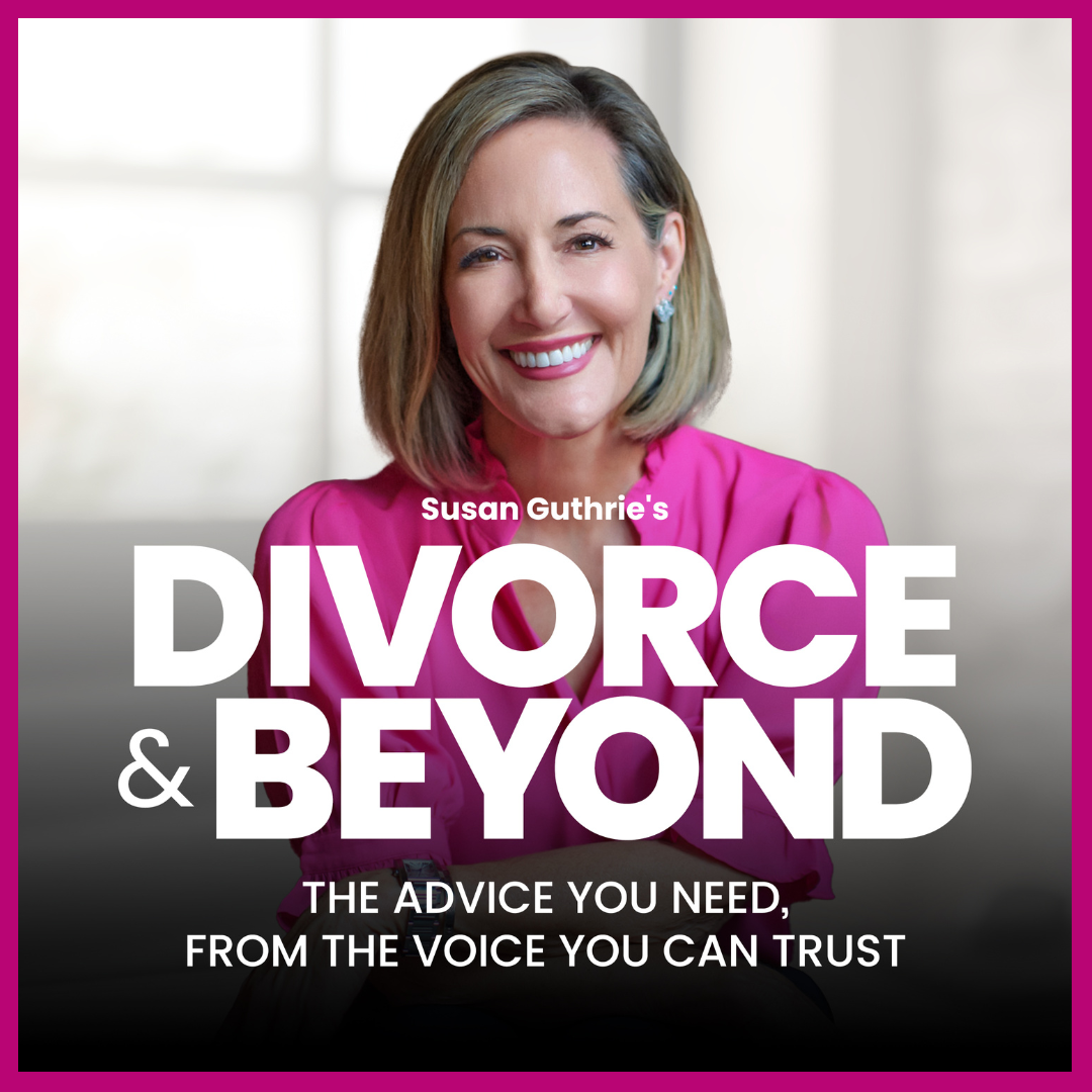 Divorce & Beyond Podcast with Susan Guthrie